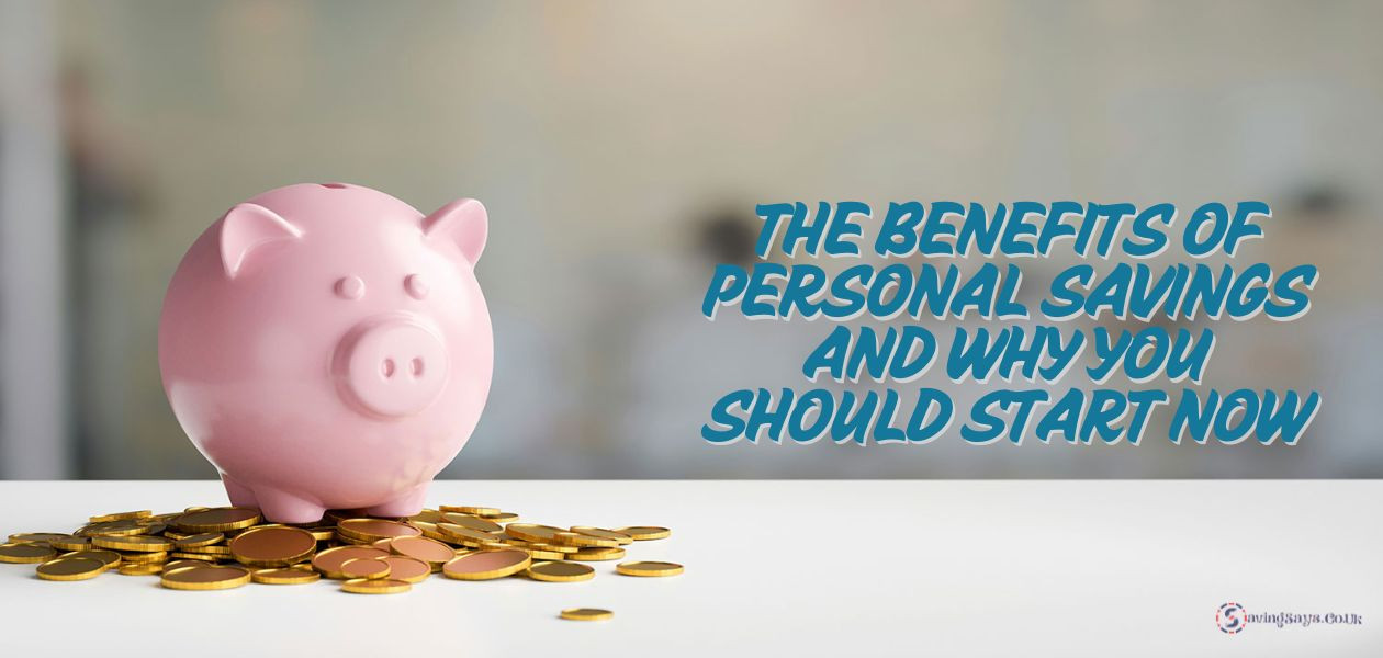 The Benefits Of Personal Savings And Why You Should Start Now